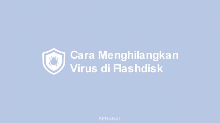 √ 4 Cara Menghilangkan Virus di Flashdisk Tanpa Hilang Data