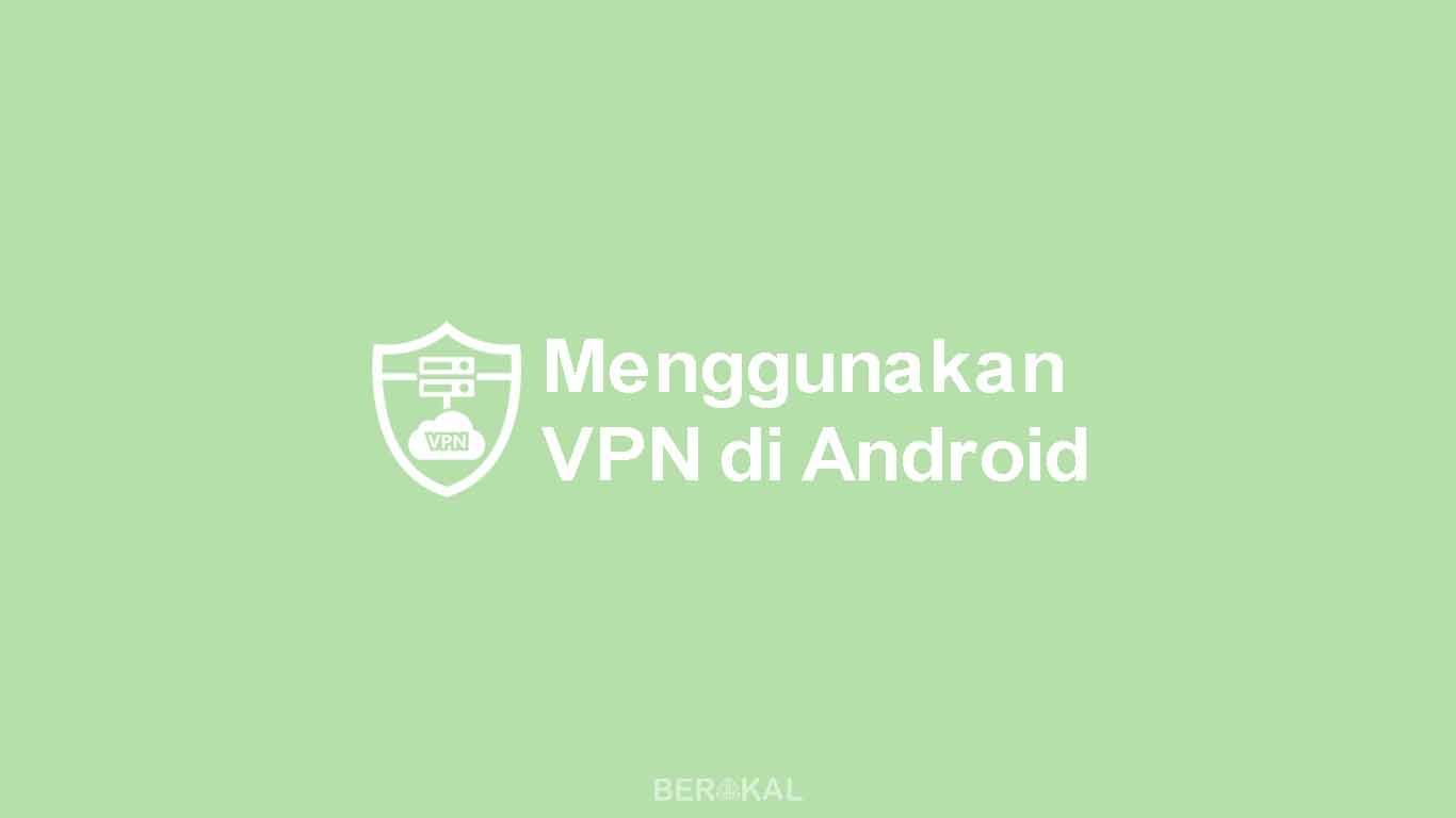 √ 3 Cara Menggunakan VPN di Android untuk Pemula! √ 3 Cara Menggunakan VPN di Android untuk Pemula!