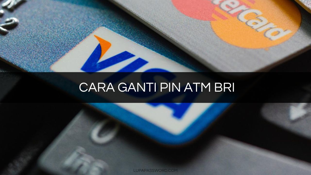 Panduan Cara Ganti PIN ATM BRI dengan Aman