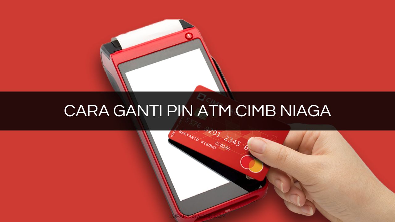 Cara Ganti PIN ATM Cimb Niaga dengan Aman