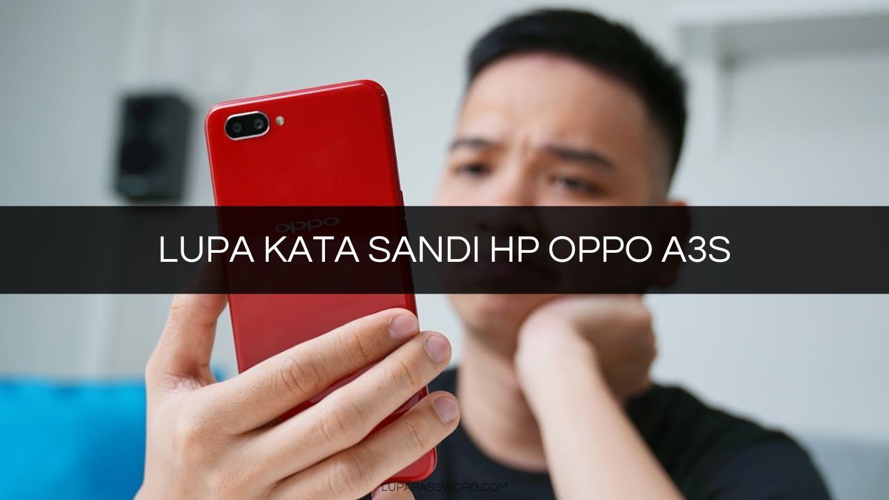 Cara Mengatasi Lupa Kata Sandi HP Oppo A3S