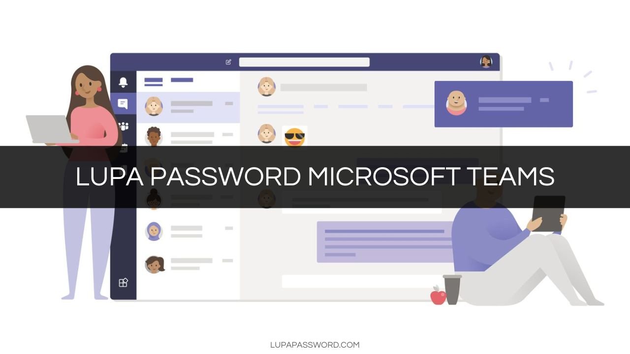 Cara Mengetahui Password Microsoft Teams yang Lupa