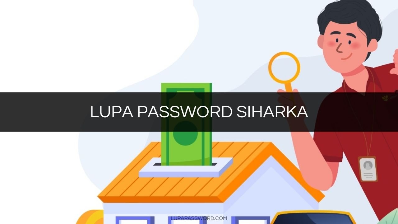 Gagal Login Akibat Lupa Password SiHarka? Ini Solusinya